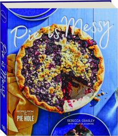 PIE IS MESSY: Recipes from the Pie Hole - HamiltonBook.com