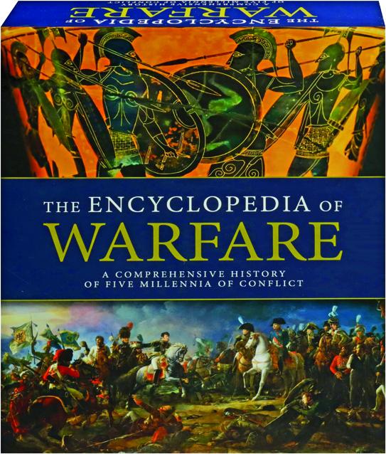 THE ENCYCLOPEDIA OF WARFARE: A Comprehensive History of Five Millennia ...