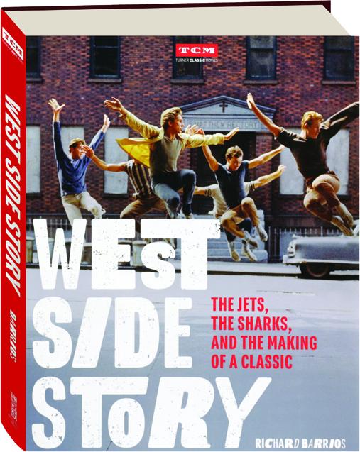 WEST SIDE STORY: The Jets, the Sharks, and the Making of a Classic ...