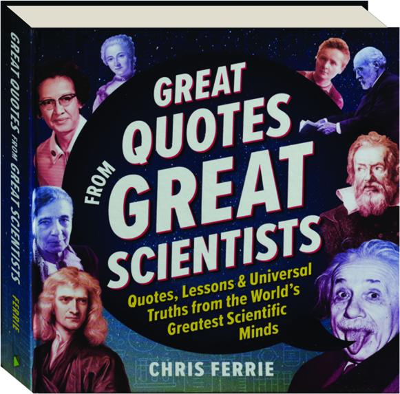 GREAT QUOTES FROM GREAT SCIENTISTS: Quotes, Lessons & Universal Truths ...