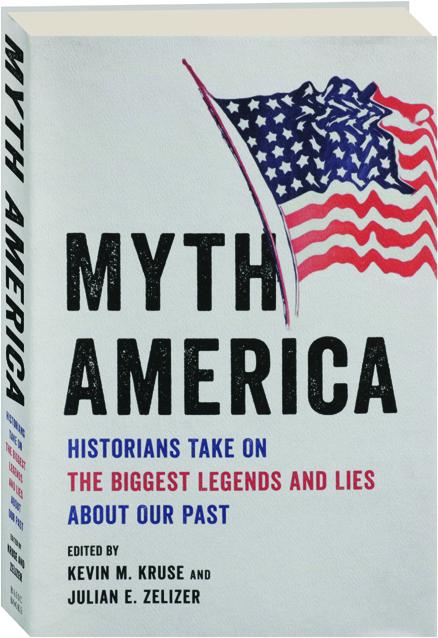 MYTH AMERICA: Historians Take on the Biggest Legends and Lies About Our ...
