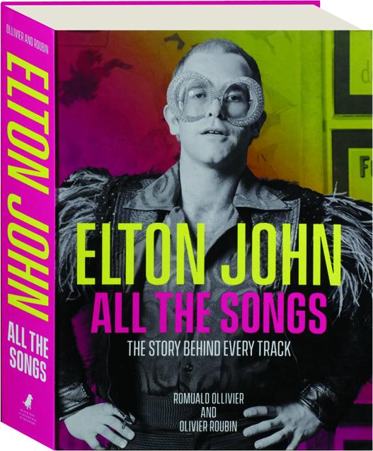 ELTON JOHN ALL THE SONGS: The Story Behind Every Track - HamiltonBook.com