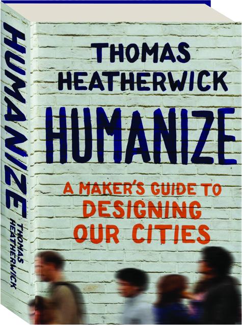 HUMANIZE: A Maker's Guide to Designing Our Cities - HamiltonBook.com